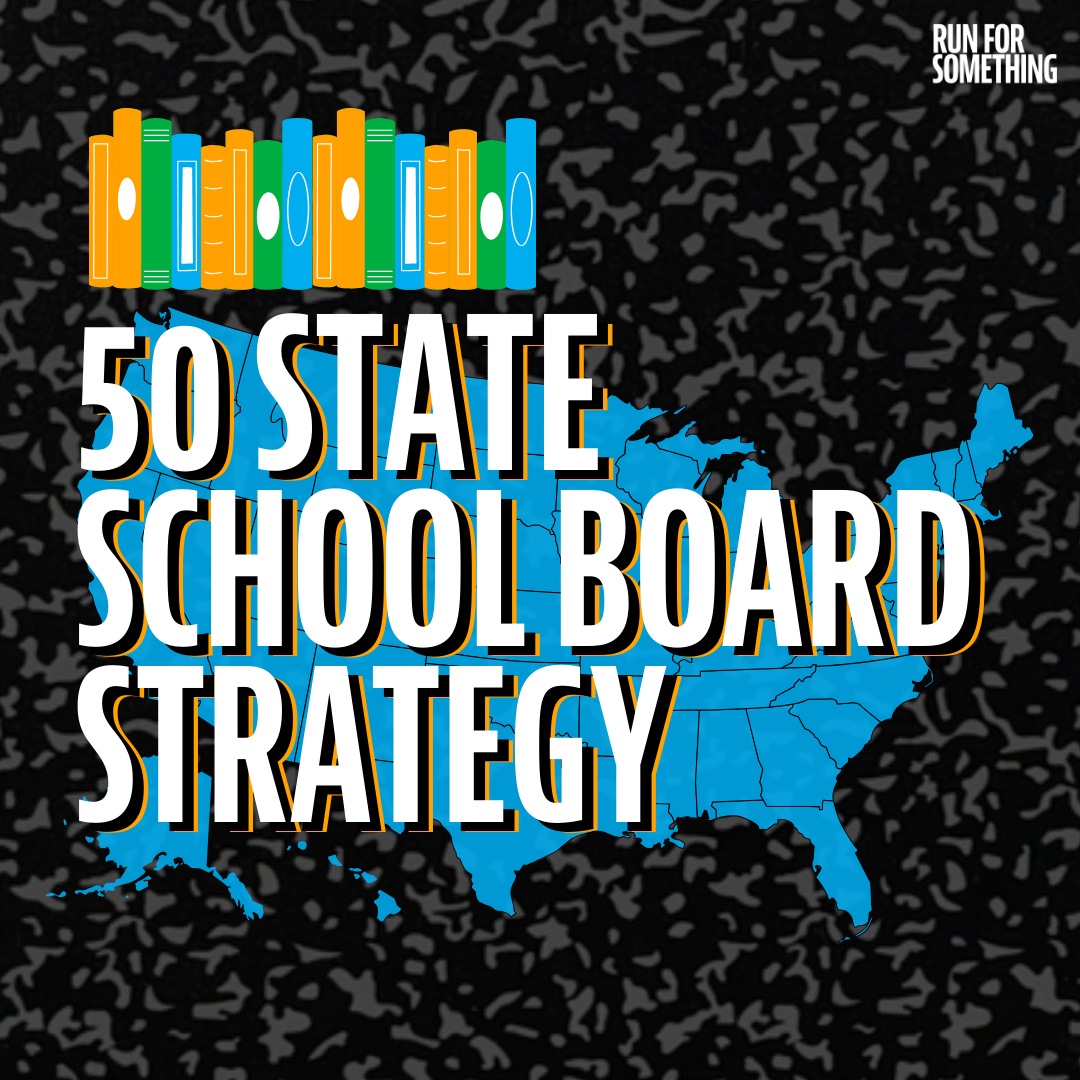 50 State School Board Strategy - Run For Something